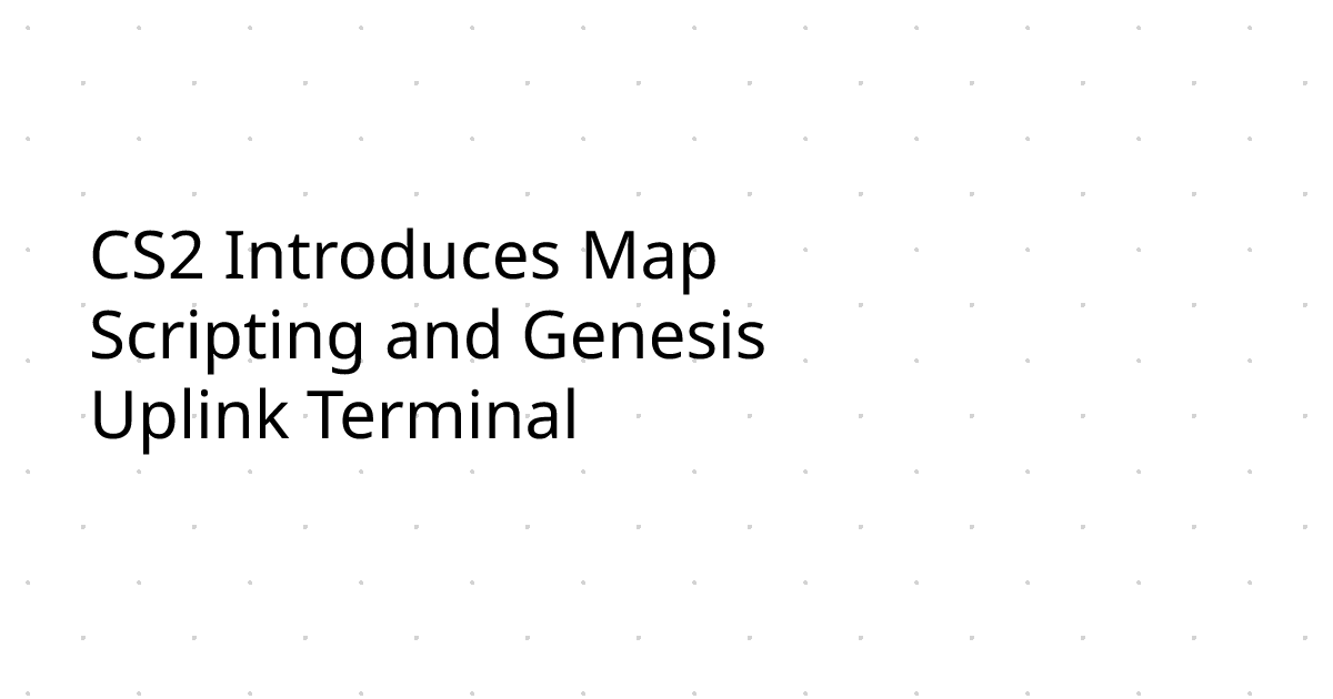 CS2 Introduces Map Scripting and Genesis Uplink Terminal