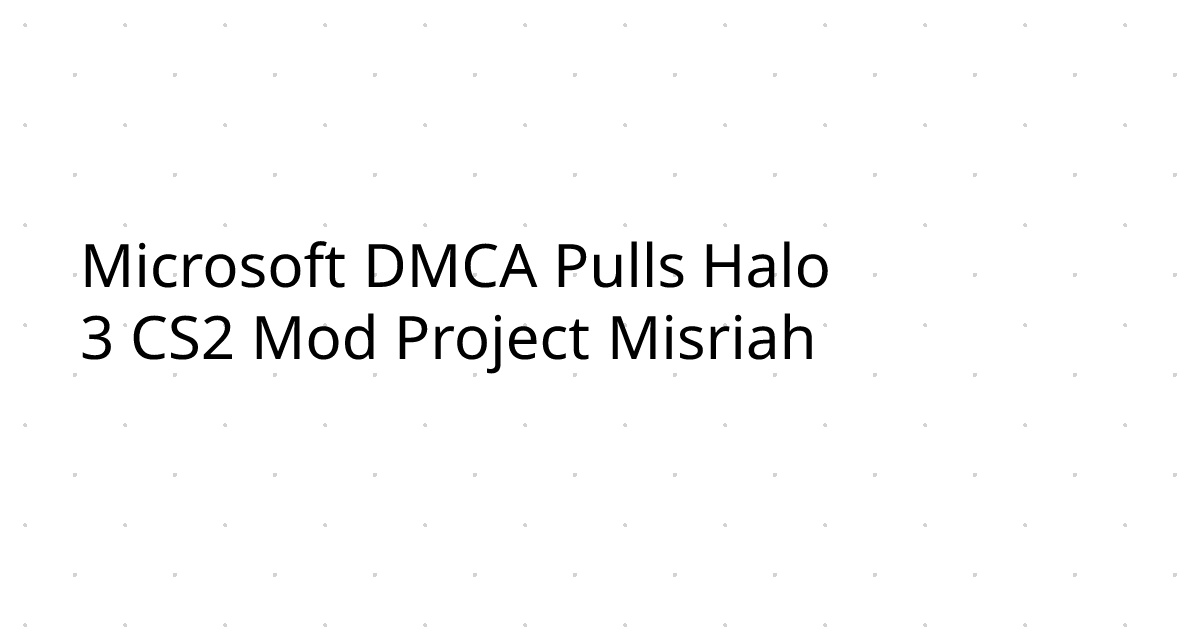 Microsoft DMCA Pulls Halo 3 CS2 Mod Project Misriah